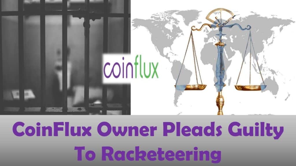CoinFlux Owner Pleads Guilty To Racketeering | CryptoCoinMindSet